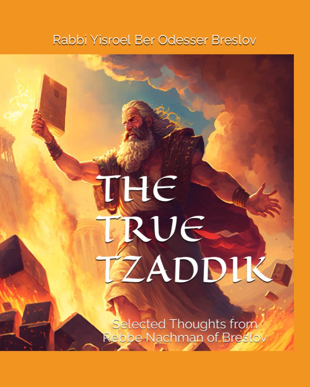 THE TRUE TZADDIK: Selected Thoughts from Rebbe Nachman of Breslov ...