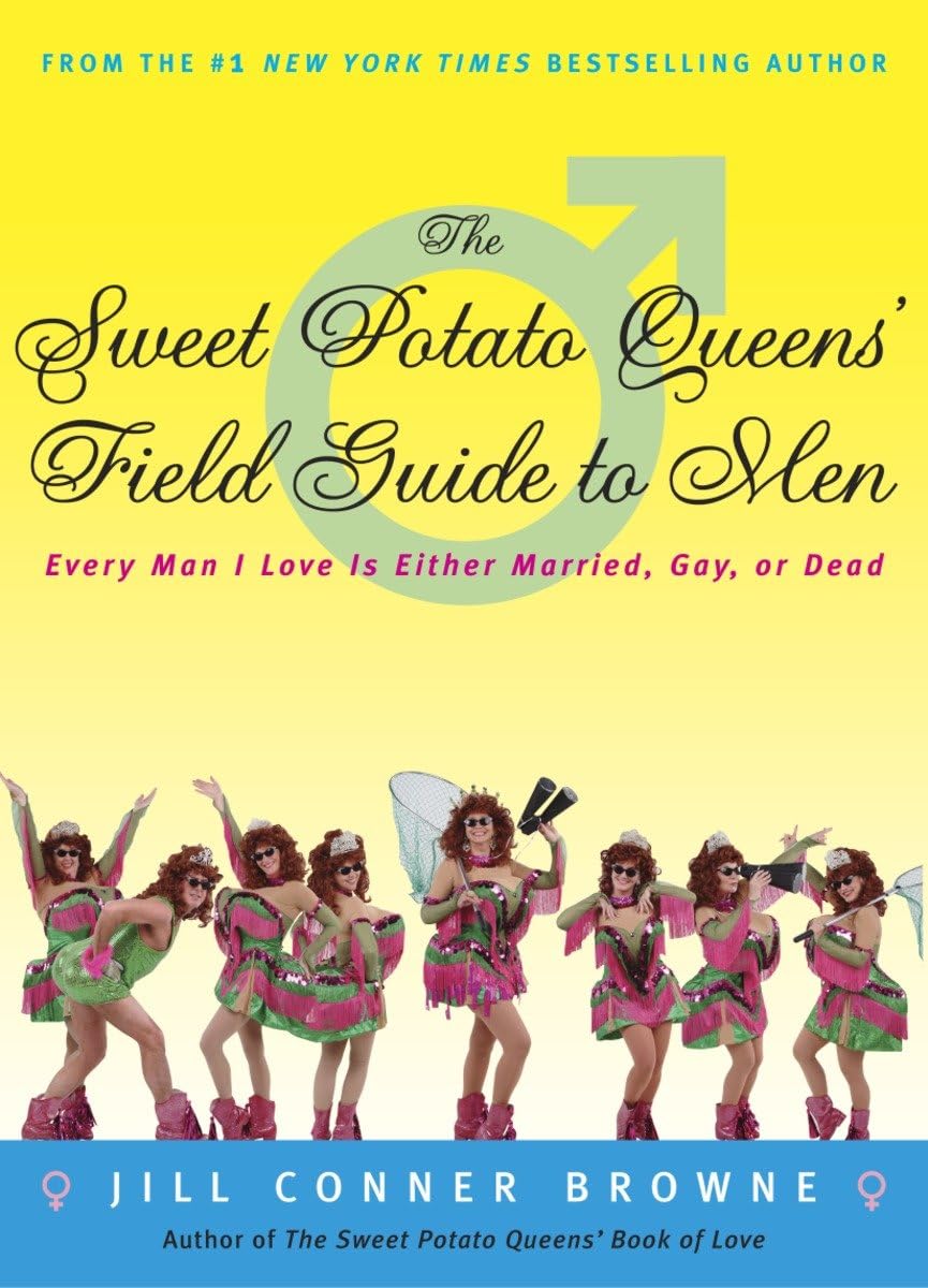 The Sweet Potato Queens' Field Guide to Men: Every Man I Love Is Either ...