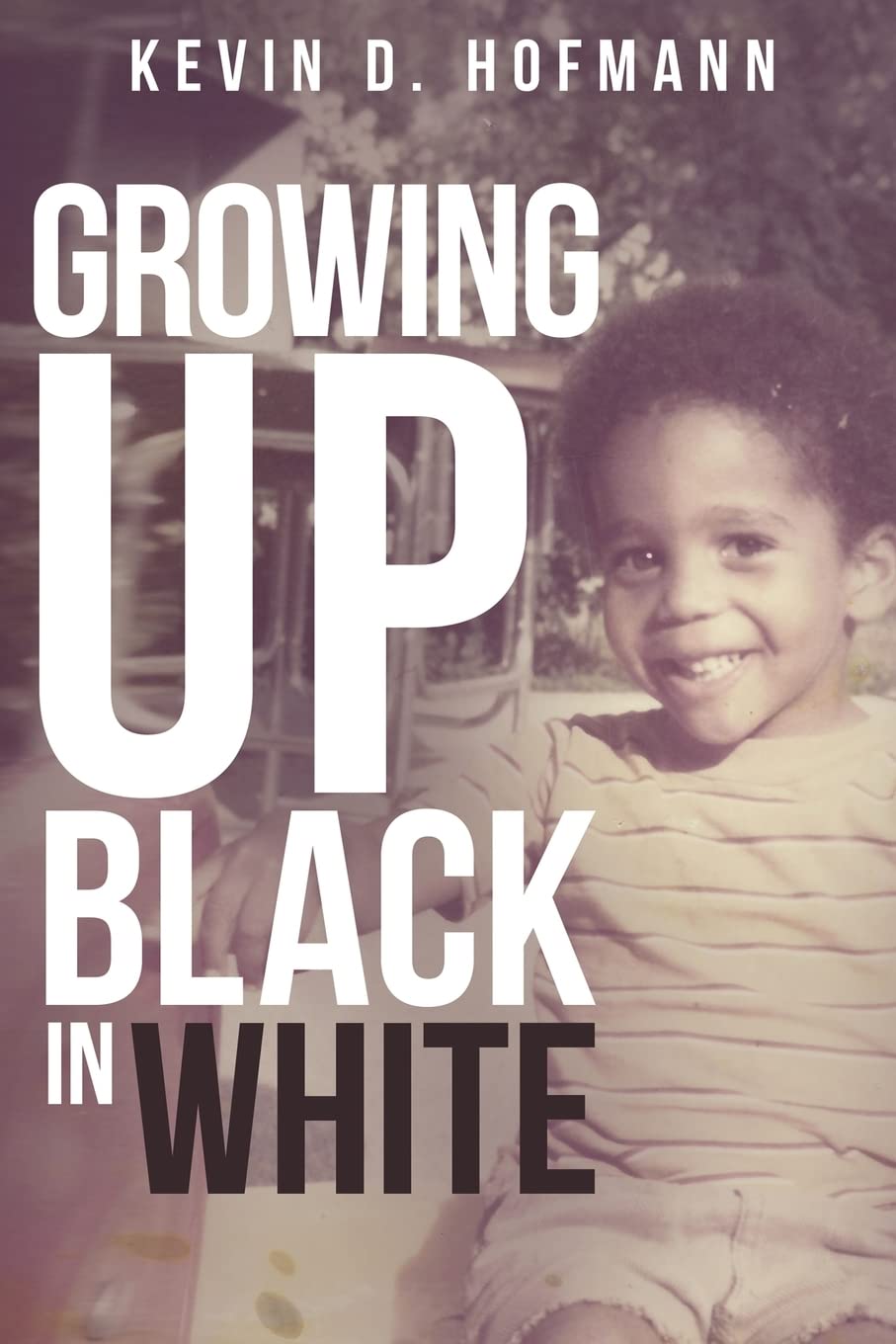 Growing up Black in White: Hofmann, Kevin D.: 9781543050912: Amazon.com ...