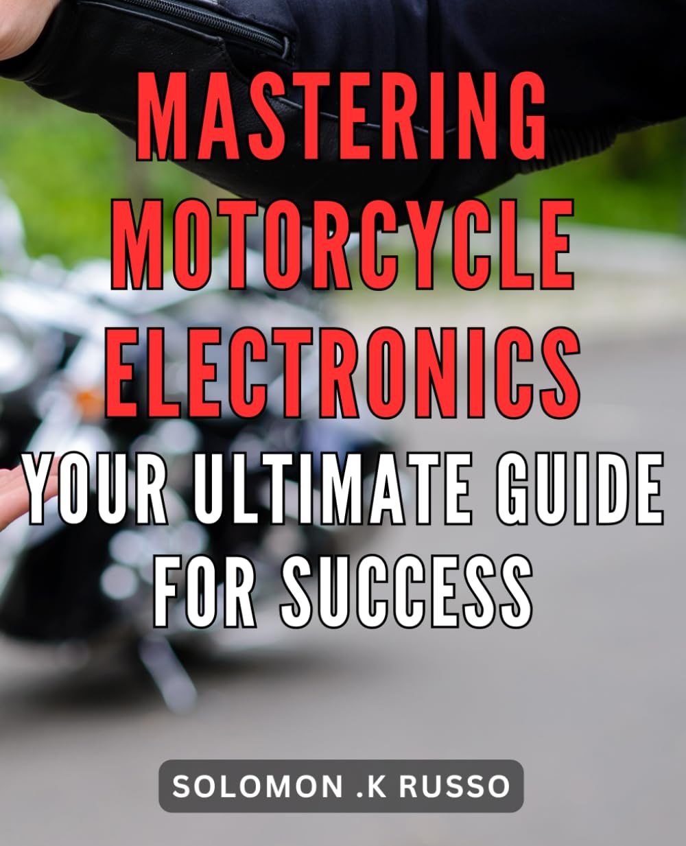 Mastering Motorcycle Electronics: Your Ultimate Guide for Success: Rev ...