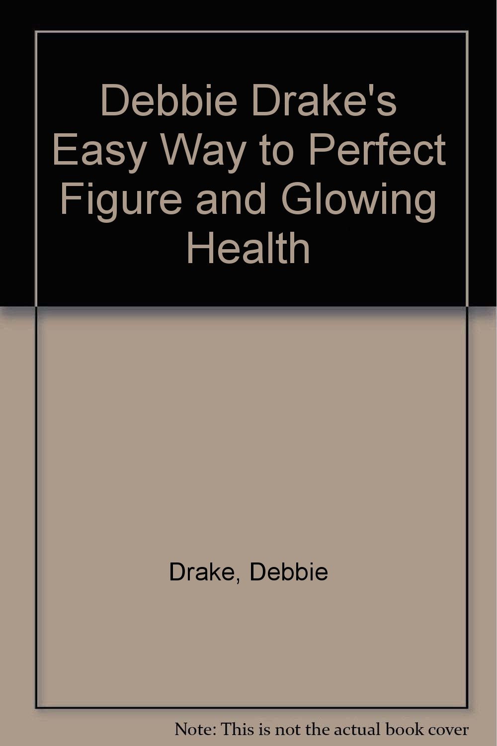 Debbie Drake's easy way to a perfect figure and glowing health: Drake ...