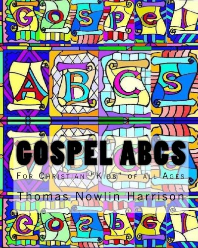 Gospel ABCs: For Christian "Kids" of all Ages: Harrison, Thomas Nowlin ...