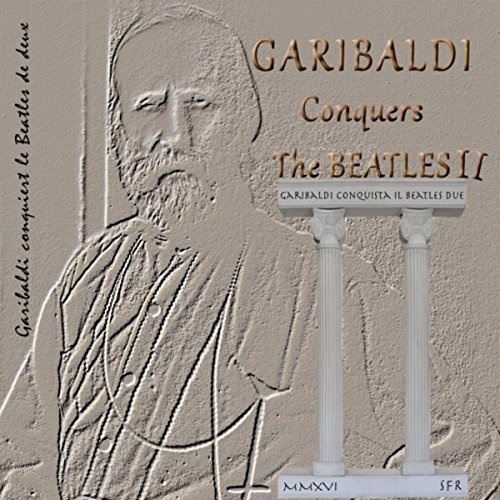Play Garibaldi Conquers the Beatles II by Garibaldi on Amazon Music