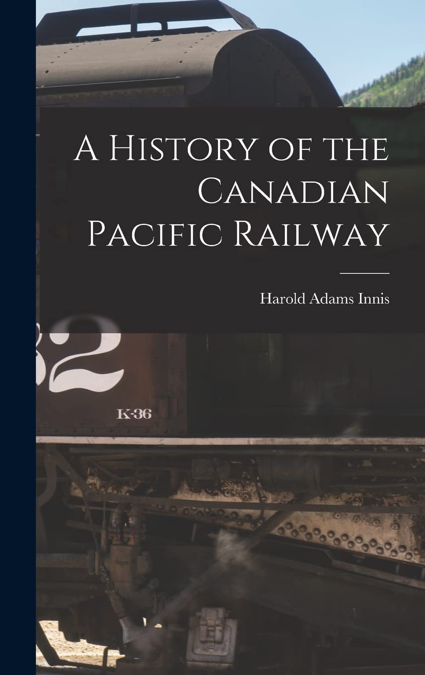 A History of the Canadian Pacific Railway: Innis, Harold Adams ...