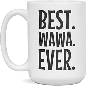 Amazon.com: Best. Wawa. Ever. (Ceramic Coffee Mug) Funny Gift Cup, 15 ...