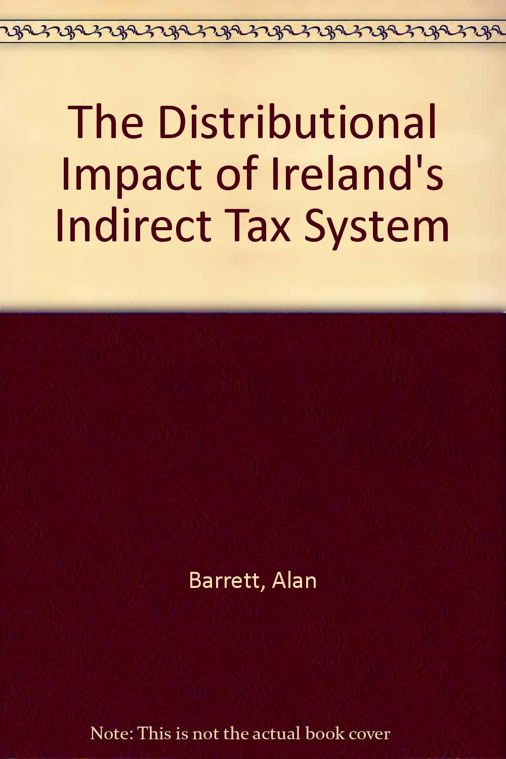 The Distributional Impact of Ireland's Indirect Tax System: Alan ...
