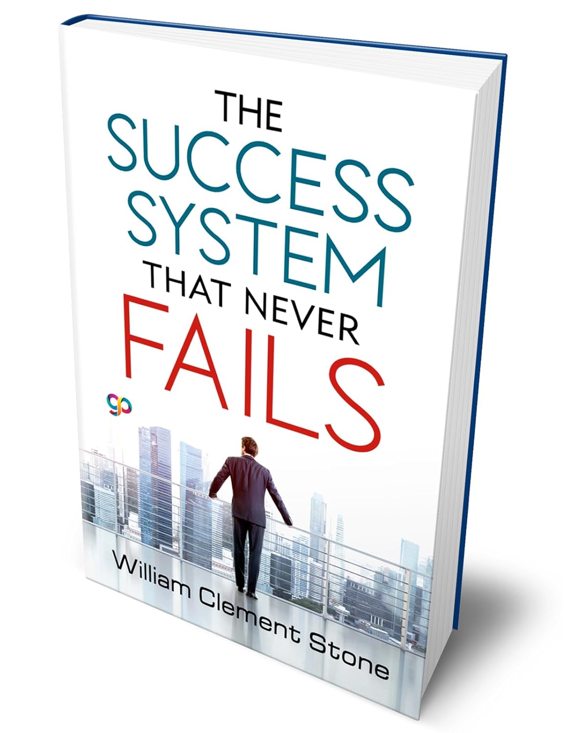 The Success System that Never Fails: William Clement Stone ...
