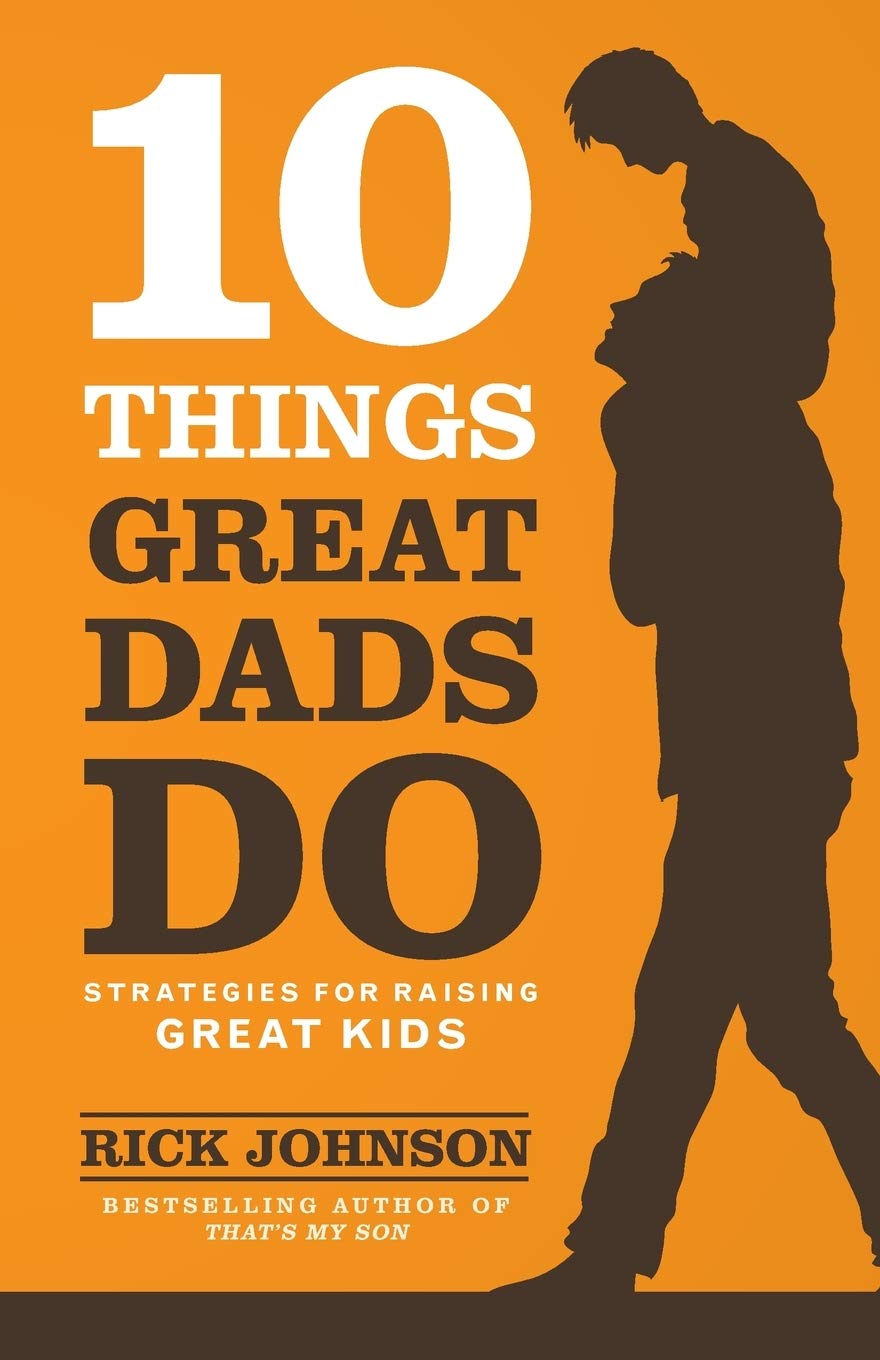 10 Things Great Dads Do: Strategies for Raising Great Kids: Johnson ...