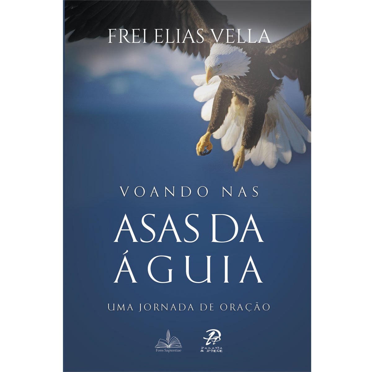 Amazon.com: Voando nas Asas da Águia: 9788577633463: Frei Elias Vella ...