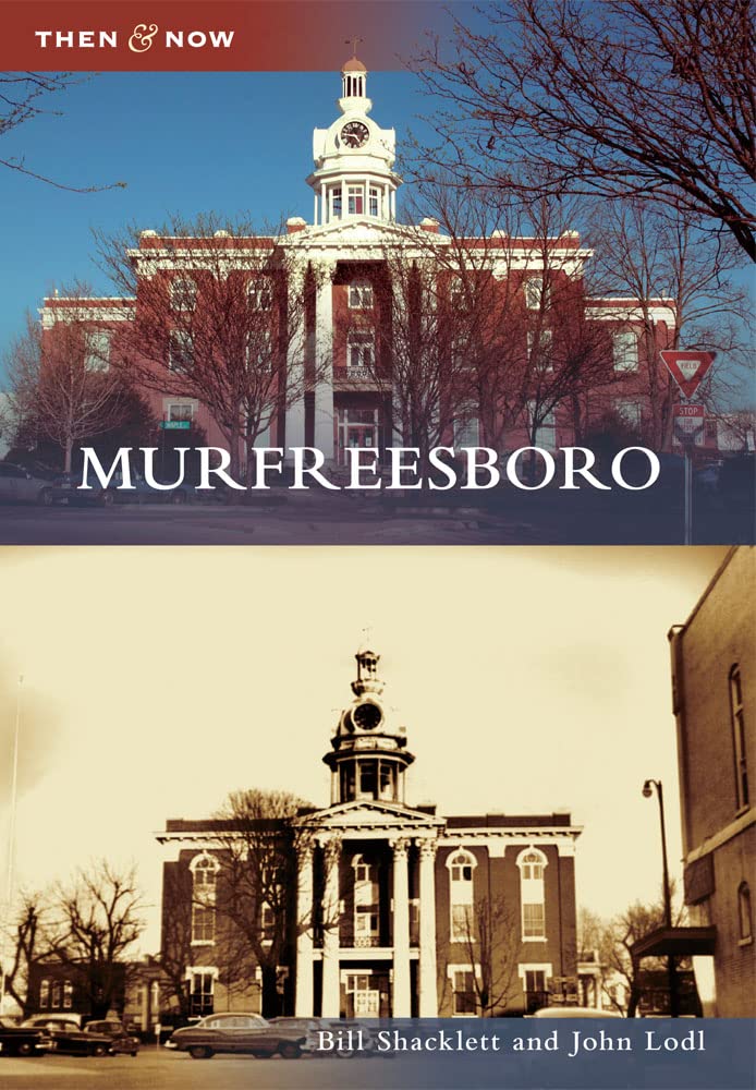 Murfreesboro (Then and Now): Shacklett, Bill, Lodl, John: 9780738591117 ...