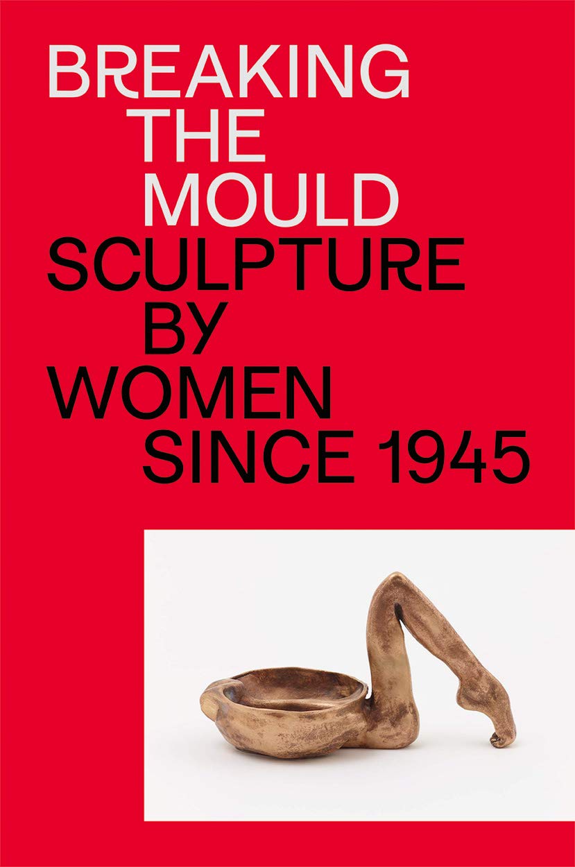 Breaking the Mould: Sculpture by Women since 1945: Rudd, Natalie ...