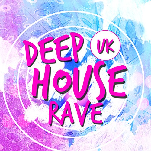 Play Uk Deep House Rave by Deep House Rave on Amazon Music