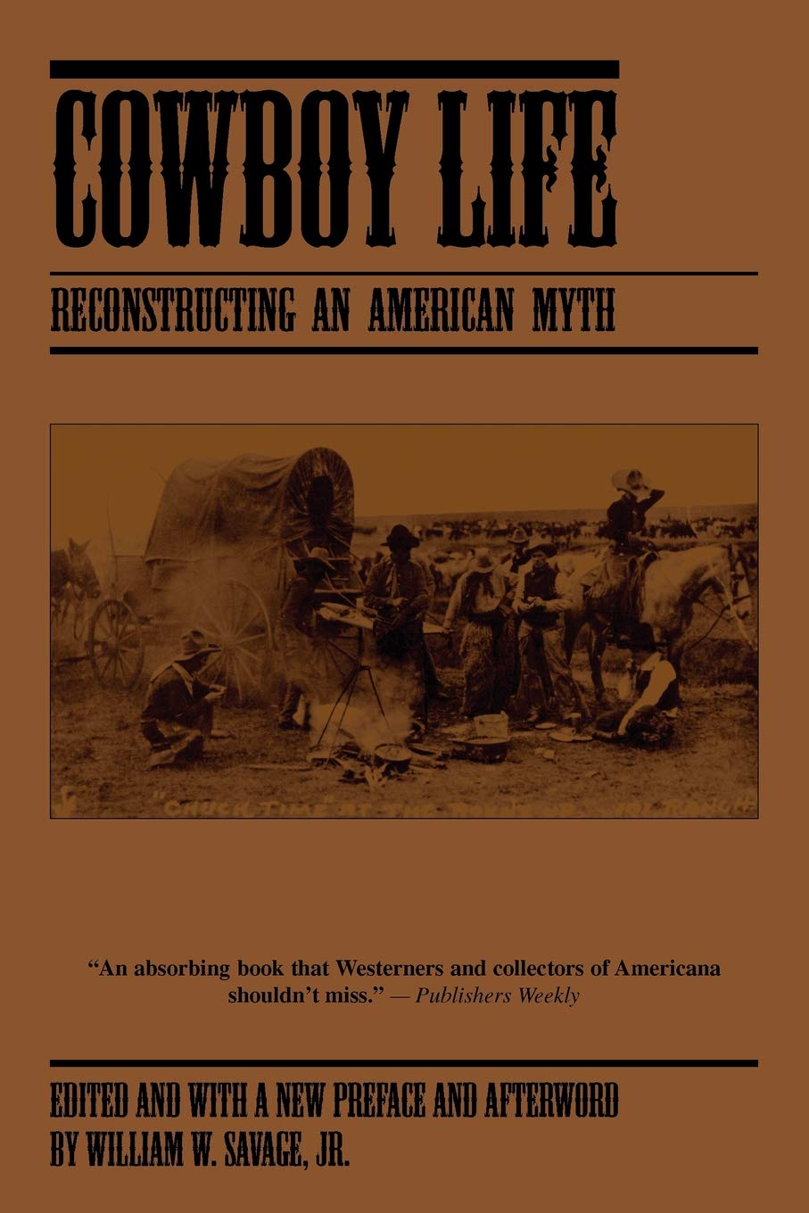 Cowboy Life: Reconstructing an American Myth: Savage Jr., William W ...