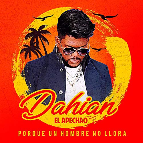 Porque Un Hombre No Llora de Dahian El Apechao no Amazon Music Unlimited