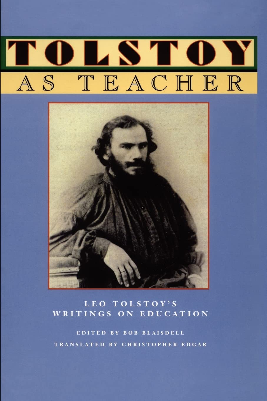 Tolstoy as Teacher: Leo Tolstoy's Writings on Education: Tolstoy, Leo ...
