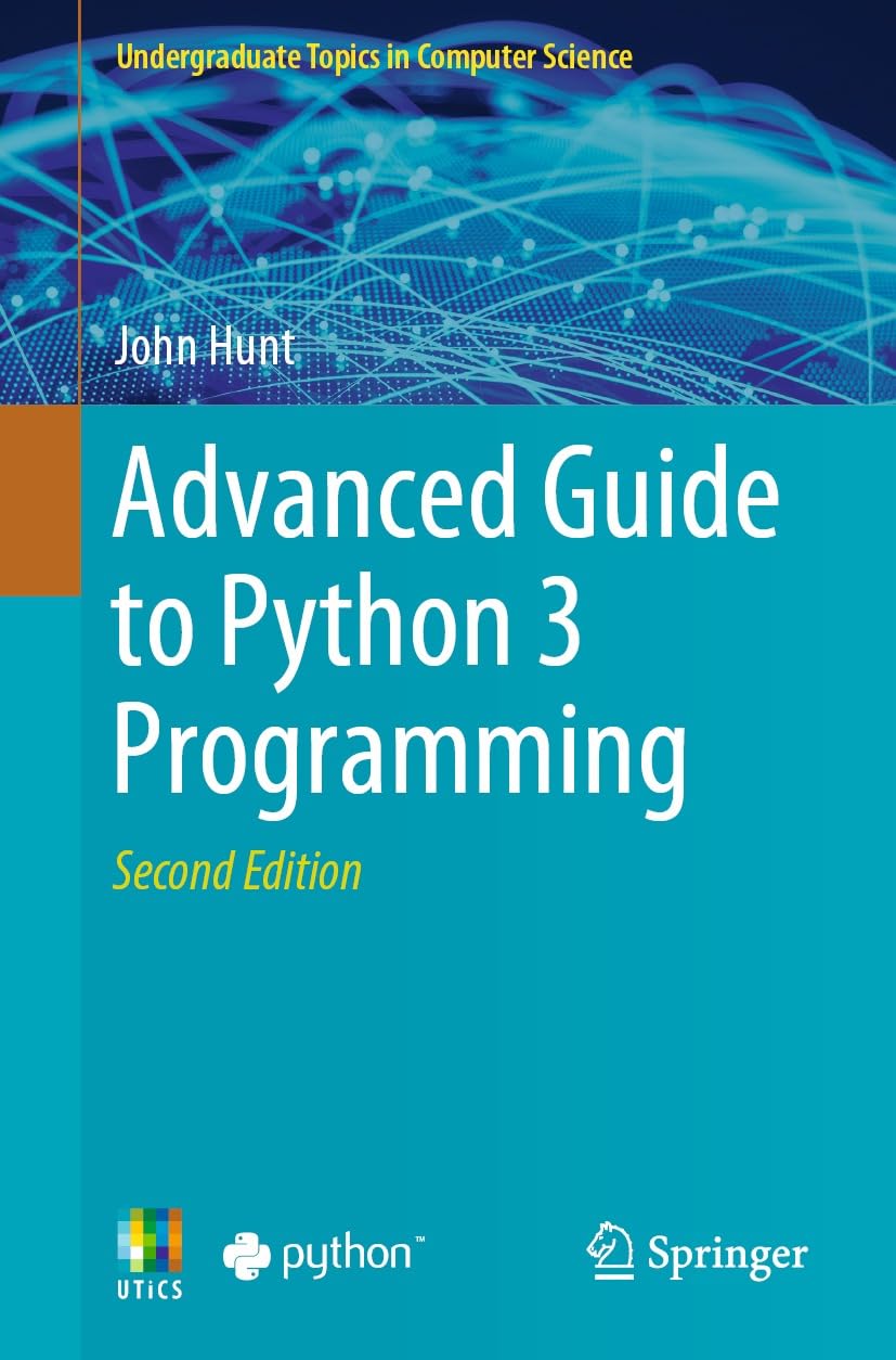 Advanced Guide to Python 3 Programming (Undergraduate Topics in Computer Science) 2, Hunt, John ...