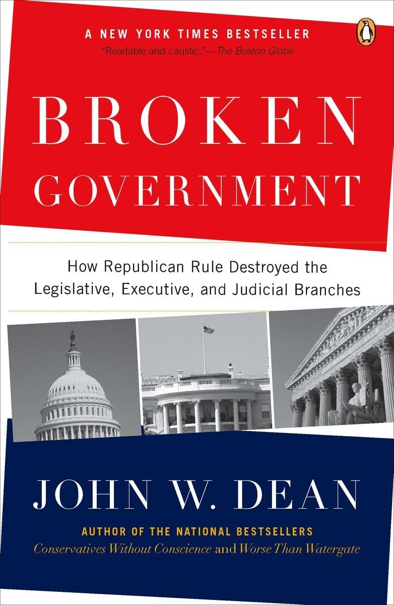 Broken Government: How Republican Rule Destroyed the Legislative ...