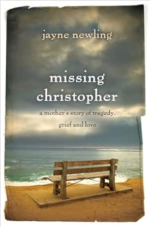 Missing Christopher: A mother's story of tragedy, grief and love ...