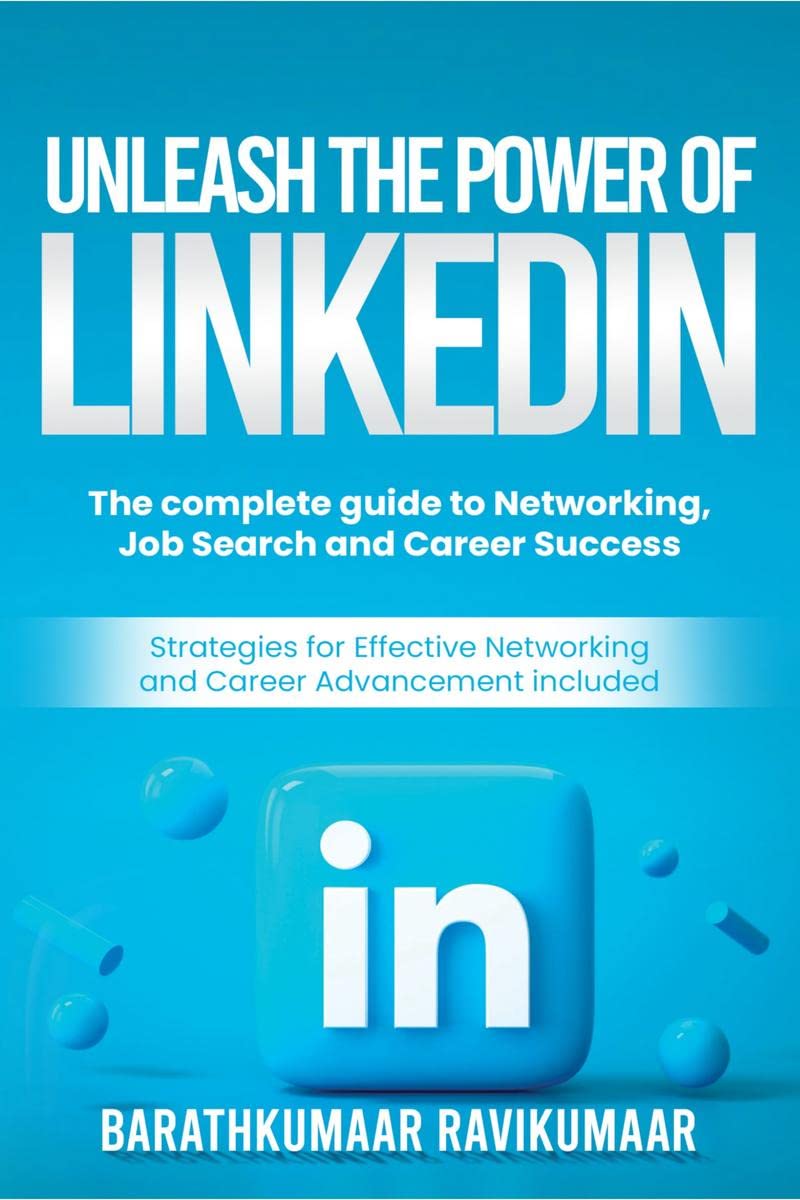 Unleash the Power of LinkedIn : The Complete Guide to Networking, Job ...