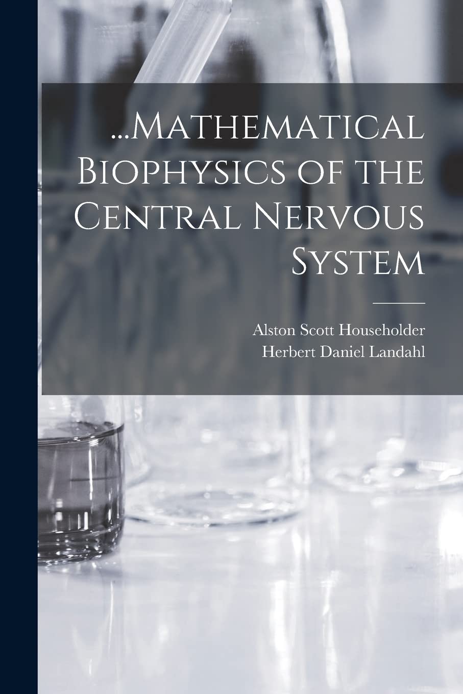 ...Mathematical Biophysics of the Central Nervous System: Landahl ...