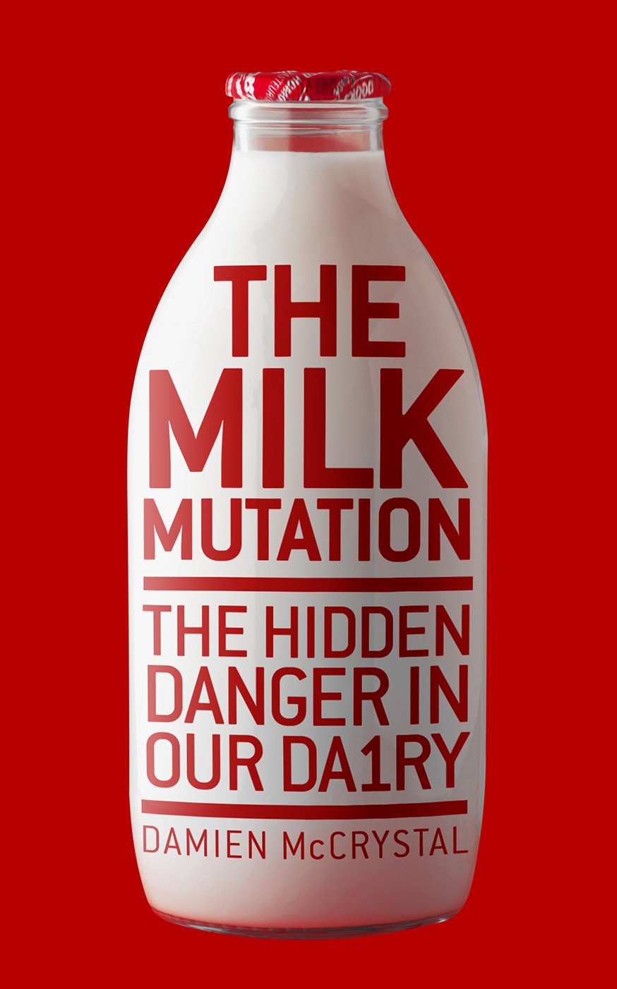 The Milk Mutation: The Hidden Danger in Our Dairy: McCrystal, Damien ...