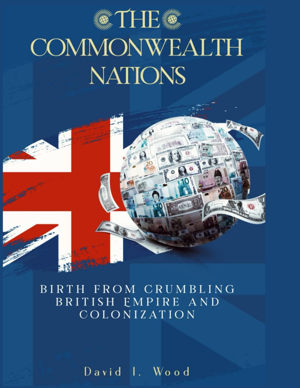The Commonwealth Nations: Birth from Crumbling British Empire and ...