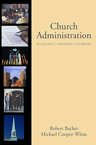 Church Administration: Programs, Process, Purpose: Bacher, Robert ...