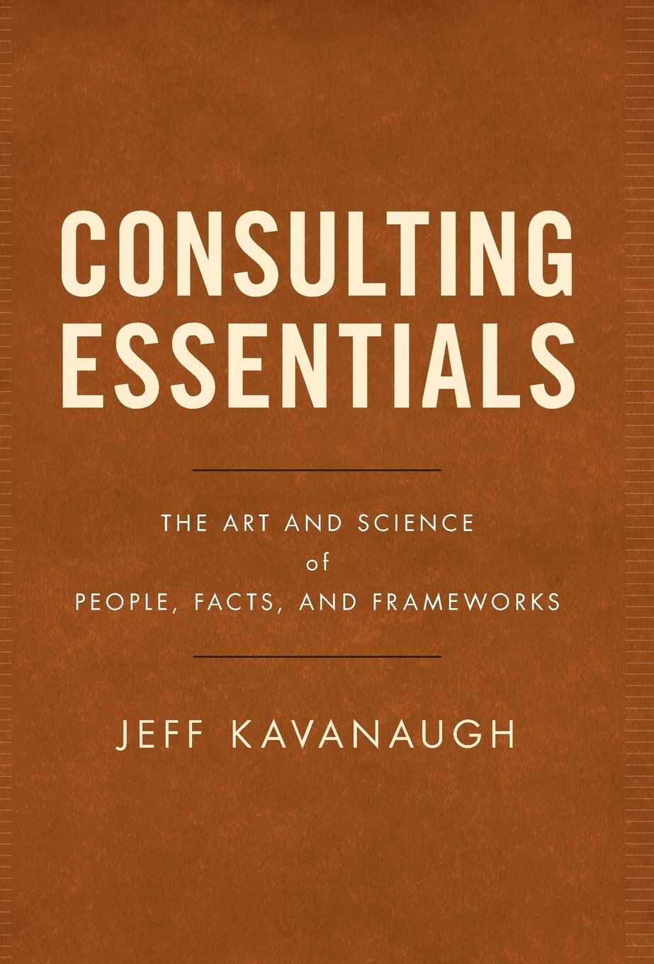 Consulting Essentials: The Art and Science of People, Facts, and ...