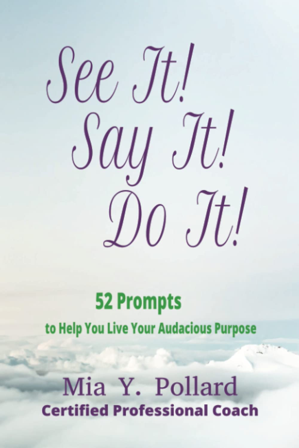 See It! Say It! Do It!: 52 Prompts to Help You Live Your Audacious ...