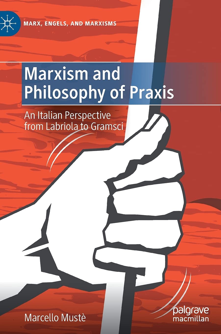 Marxism and Philosophy of Praxis: An Italian Perspective from Labriola ...