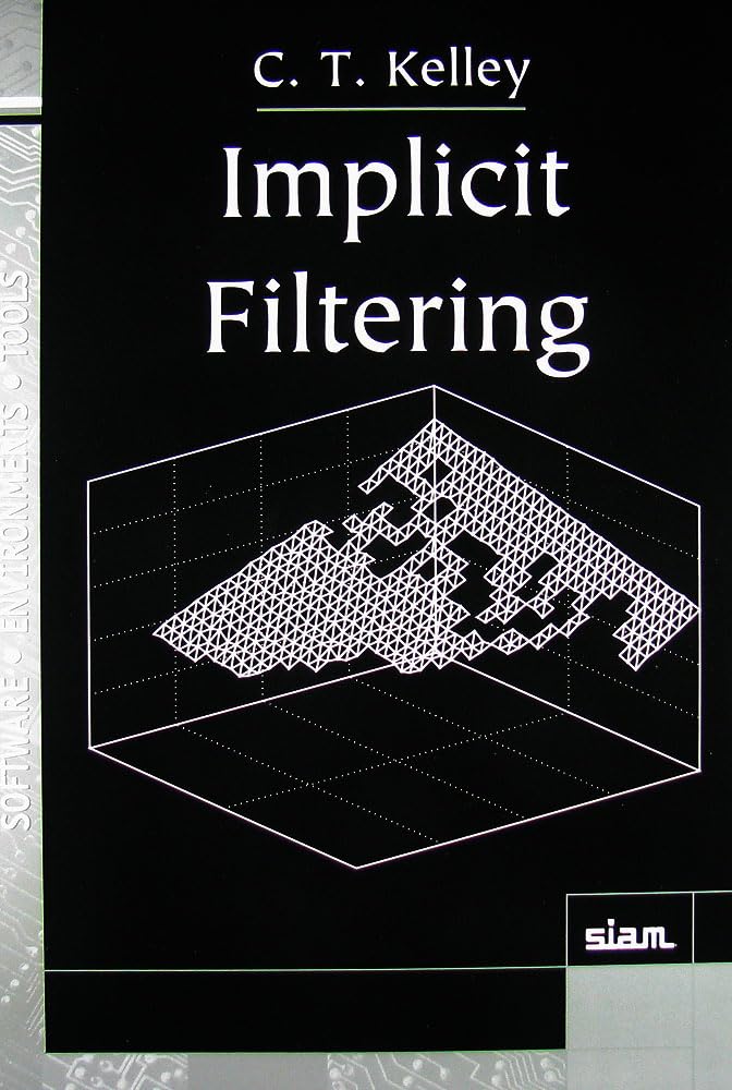 Amazon.com: Implicit Filtering (Software, Environments and Tools, Series Number 23 ...