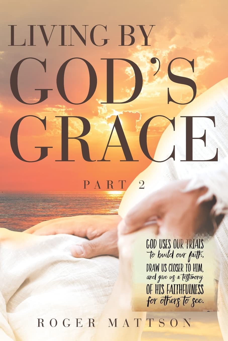 Living By God's Grace: Mattson, Roger: 9781959450177: Amazon.com: Books