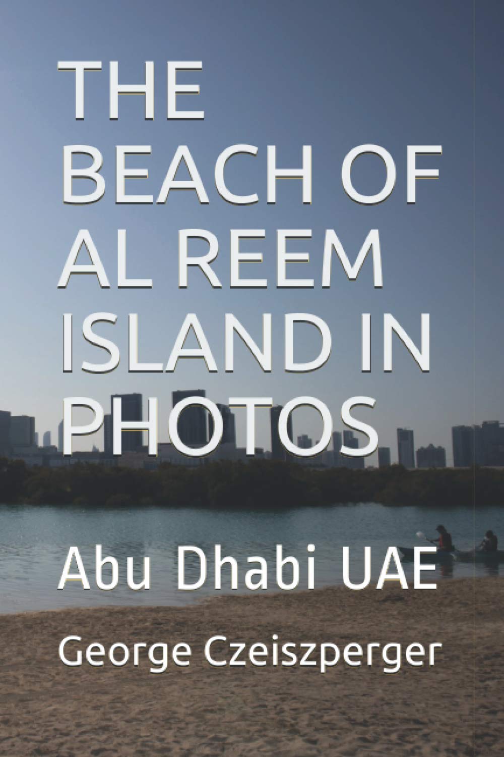 Buy THE BEACH OF AL REEM ISLAND IN PHOTOS: Abu Dhabi UAE Online at ...