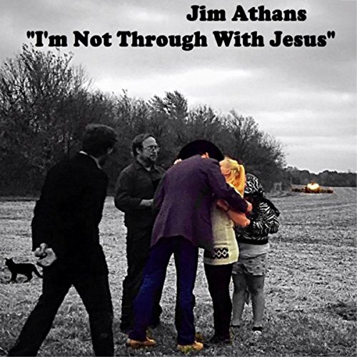 Play I'm Not Through with Jesus by Jim Athans on Amazon Music