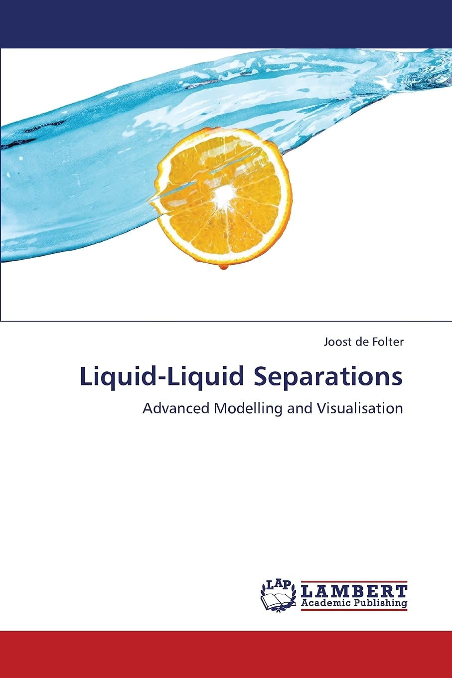 Liquid-Liquid Separations: Advanced Modelling and Visualisation: de Folter, Joost: 9783659389955 ...