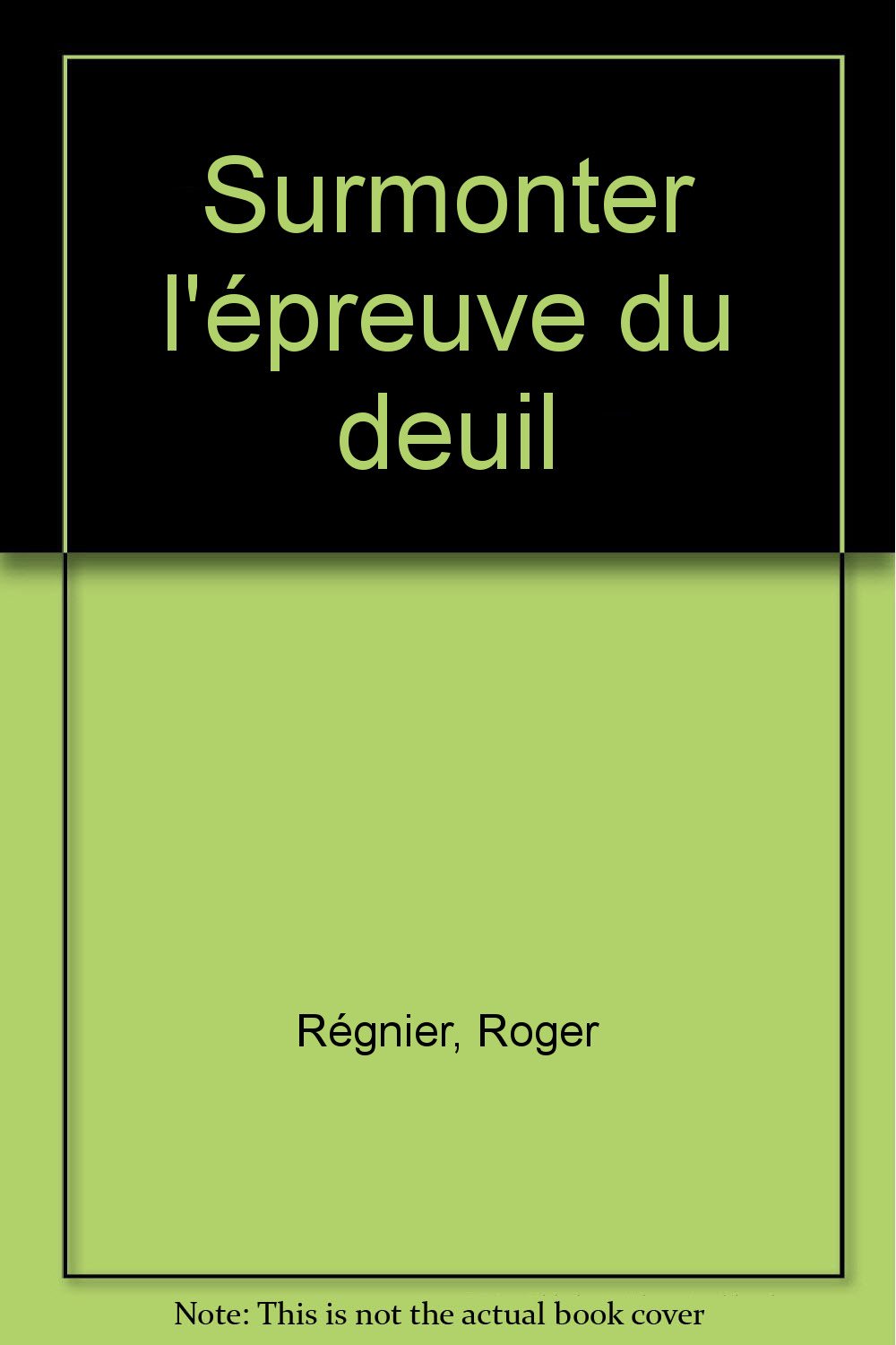 Amazon.fr - Surmonter l'épreuve du deuil - Régnier, Roger, Saint-Pierre ...
