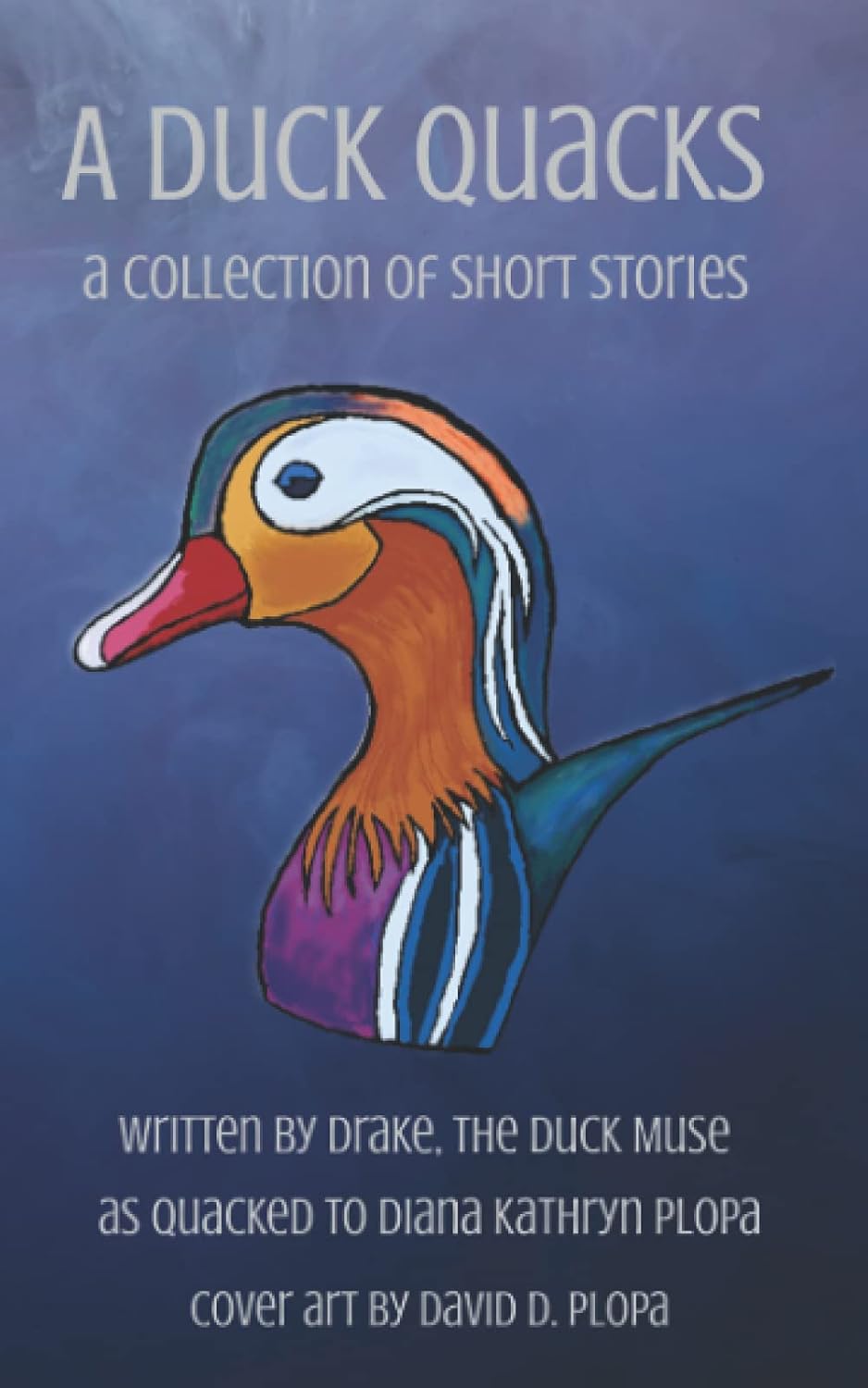 A Duck Quacks: a collection of short stories: Plopa, Diana Kathryn ...