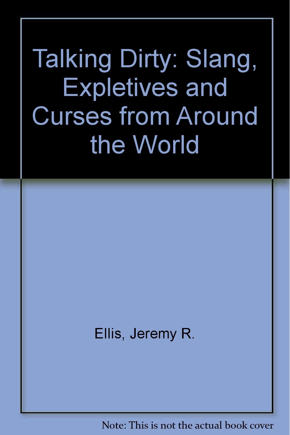 Talking Dirty: Slang, Expletives, and Curses from Around the World ...