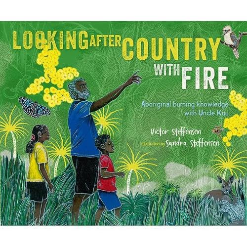 Looking After Country with Fire: Aboriginal Burning Knowledge With ...