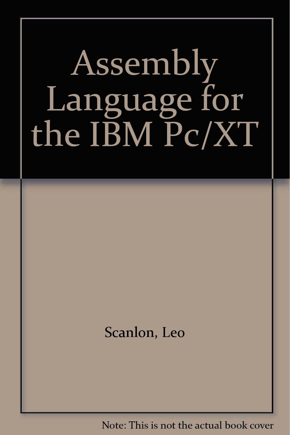 Assembly Language for the IBM Pc/XT: Leo J. Scanlon: 9780893034146 ...