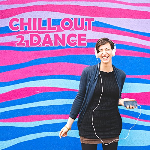 Amazon.com: Chill Out 2 Dance – Hot Beats, Chill Out Lounge, Party ...