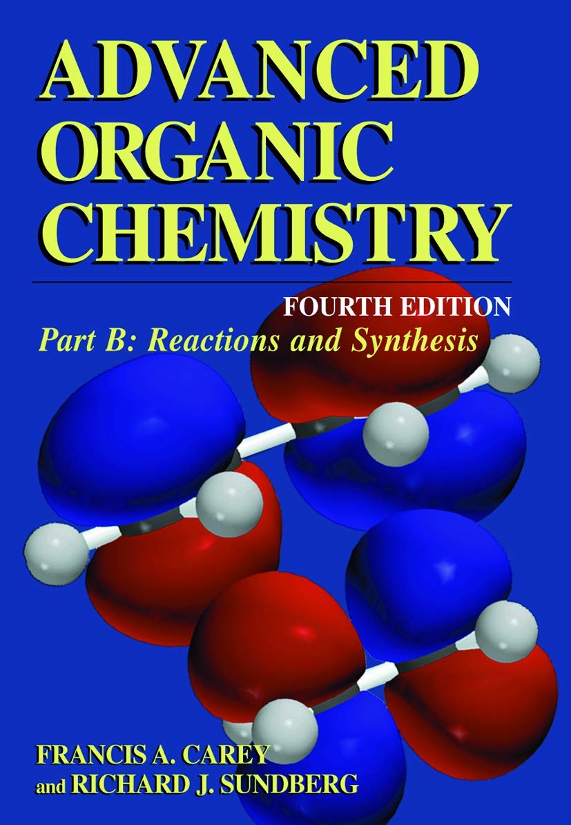 Advanced Organic Chemistry: Part B: Reaction and Synthesis: 9780306462450: Medicine & Health ...