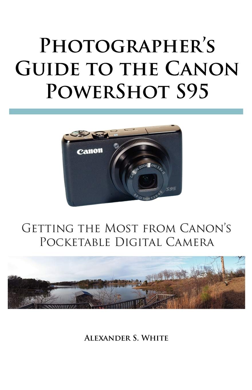 Photographer's Guide to the Canon PowerShot S95: Getting the Most from ...