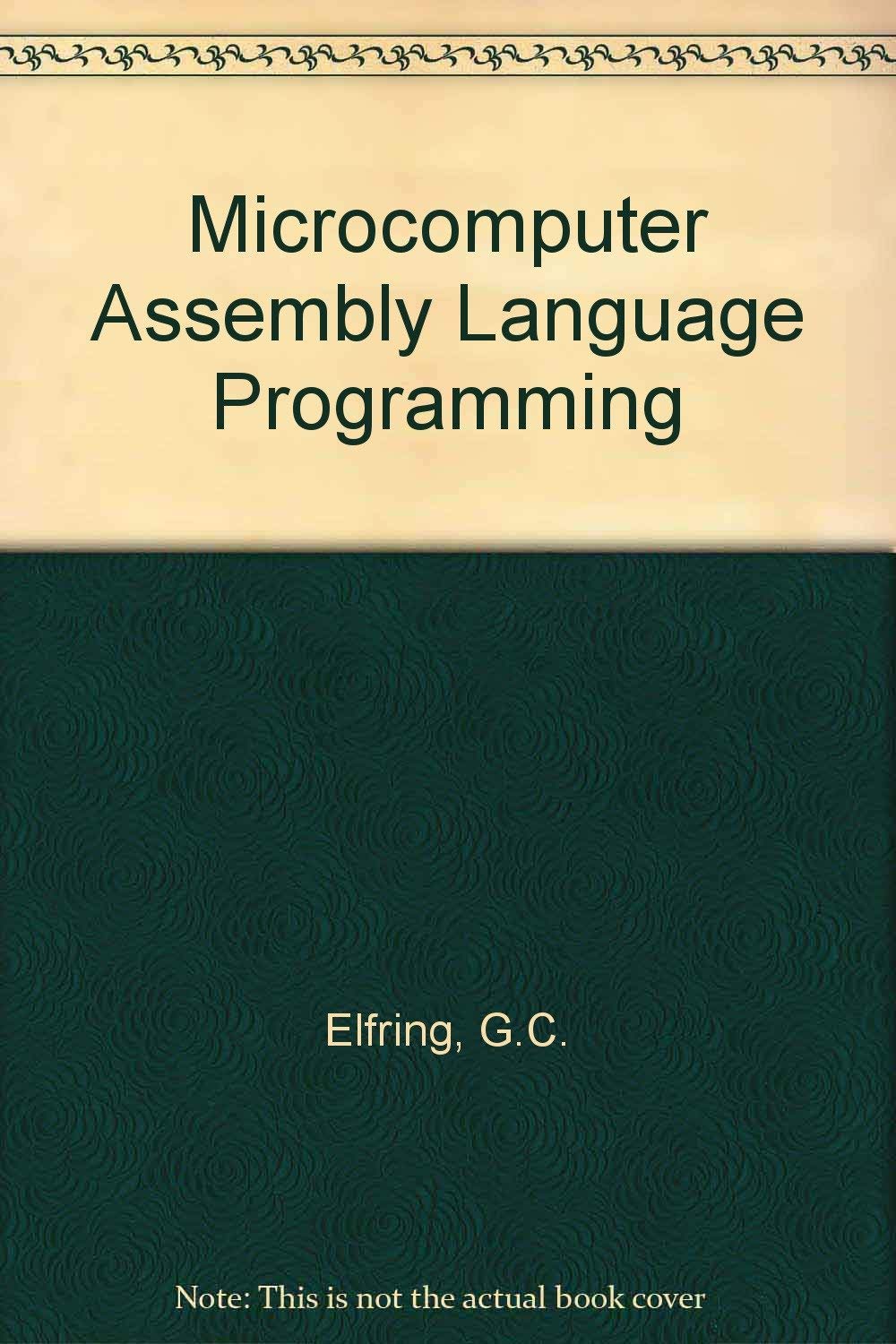 Microcomputer assembly language programming: Elfring, Gary ...
