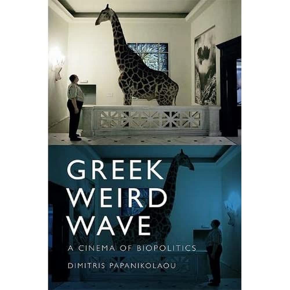 Amazon.com: Greek Weird Wave: A Cinema of Biopolitics: 9781474436328 ...
