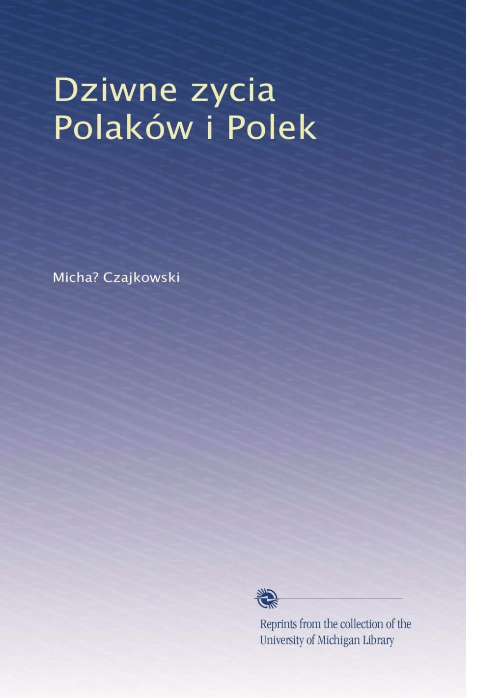 Amazon.co.jp: Dziwne zycia Polaków i Polek : Czajkowski, Micha?: 洋書