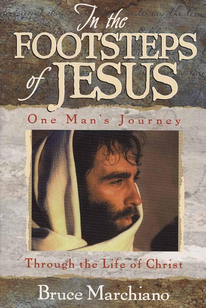 In the Footsteps of Jesus: One Man's Journey: Marchiano, Bruce ...