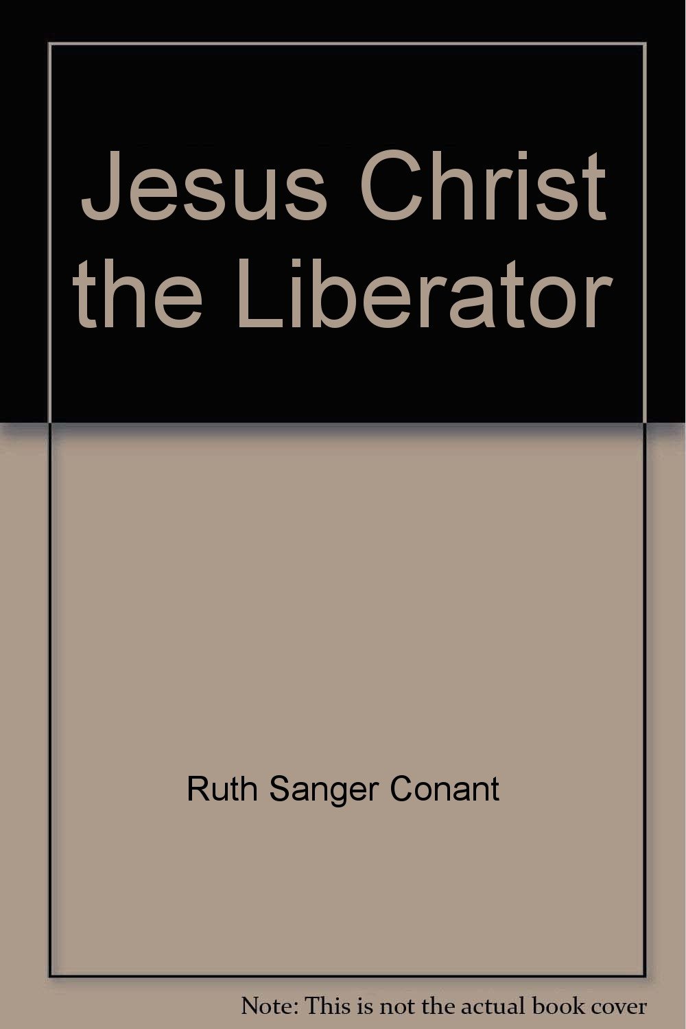 Jesus Christ the Liberator: Conant, Ruth Sanger: 9780818101816: Amazon ...