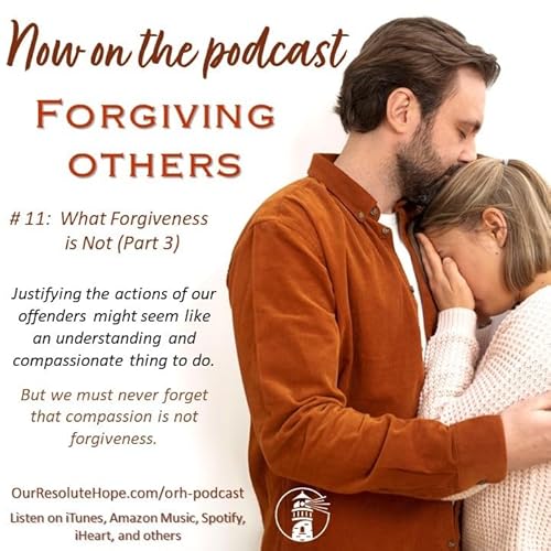 Forgiving Others: What Forgiveness is Not (Part 3) | Our Resolute Hope ...