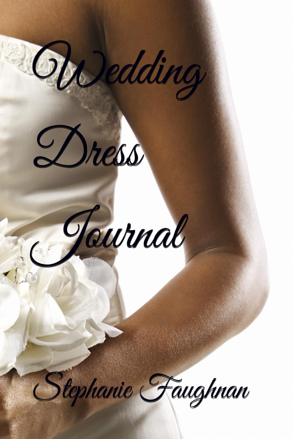 Wedding Dress Journal: Faughnan, Mrs. Stephanie M: Amazon.com: Books
